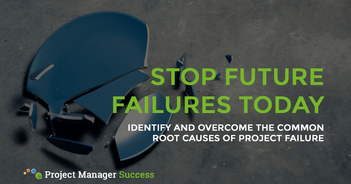 Project Failure: Avoid These Common Causes » Project Manager Success
